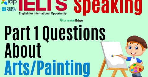 IELTS Speaking Questions About Arts - GrammarEdge