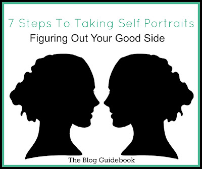 Blog Guidebook: How To Figure Out Your Good Side - 7 Steps To Taking ...