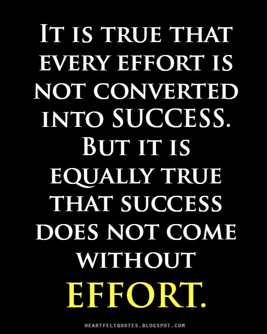 It is true that every effort is not converted into SUCCESS. But it is ...