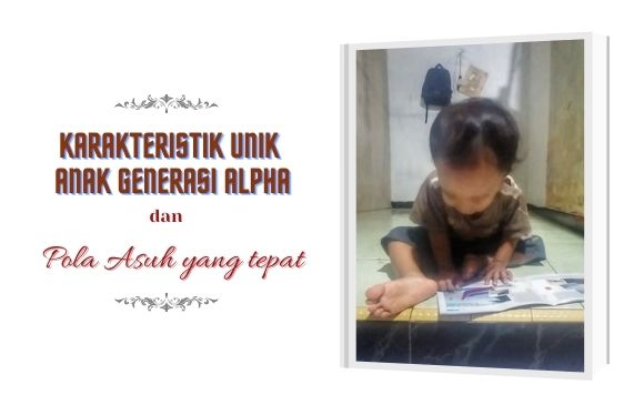 Karakteristik Unik Anak Generasi Alpha dan Pola Asuh yang tepat