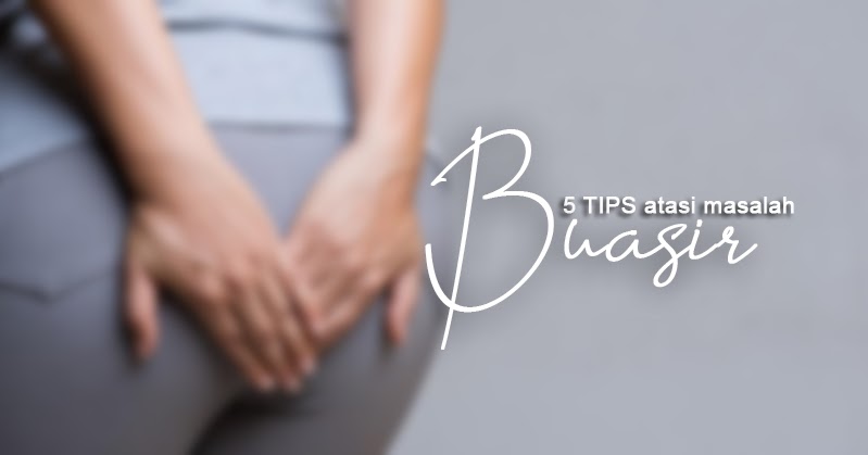 Tips Melegakan Buasir