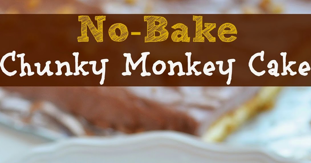 No-Bake Chunky Monkey Cake Recipe - Girls Dishes