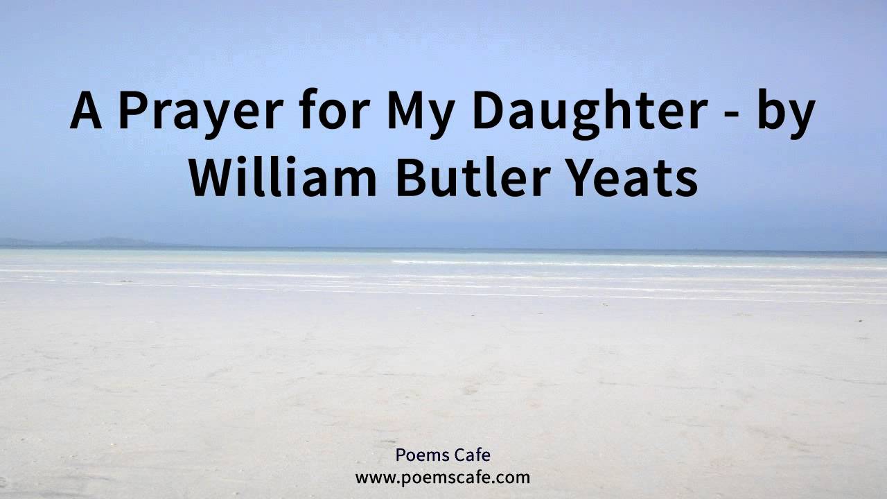 Vidhya's Blog: Poem : A Prayer for my Daughter by W B Yeats