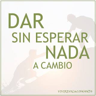 DAR SIN ESPERAR NADA A CAMBIO