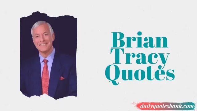 138 Brian Tracy Quotes That Will Help You To Self Development