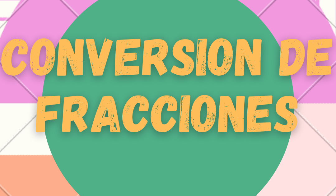 CONVERSIÓN DE FRACCIONES | MATERIAL EDUCATIVO PRIMARIA