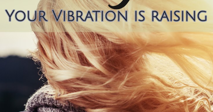 7 Signs Your Vibration Is Raising ~ Keys To The Spirit World