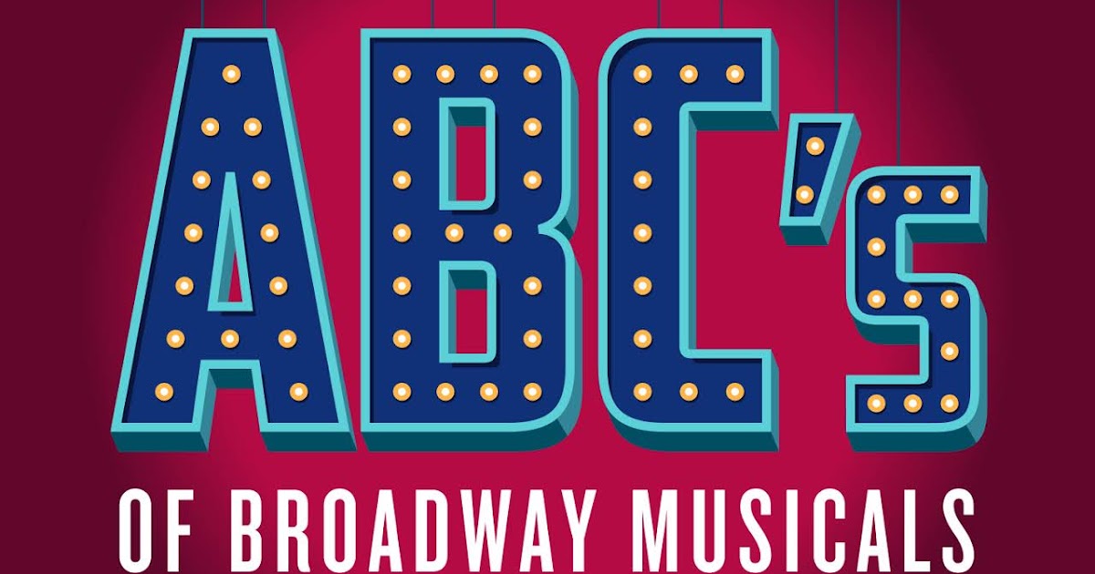 The Bad Boy of Musical Theatre: The ABC's of Broadway Musicals: A ...