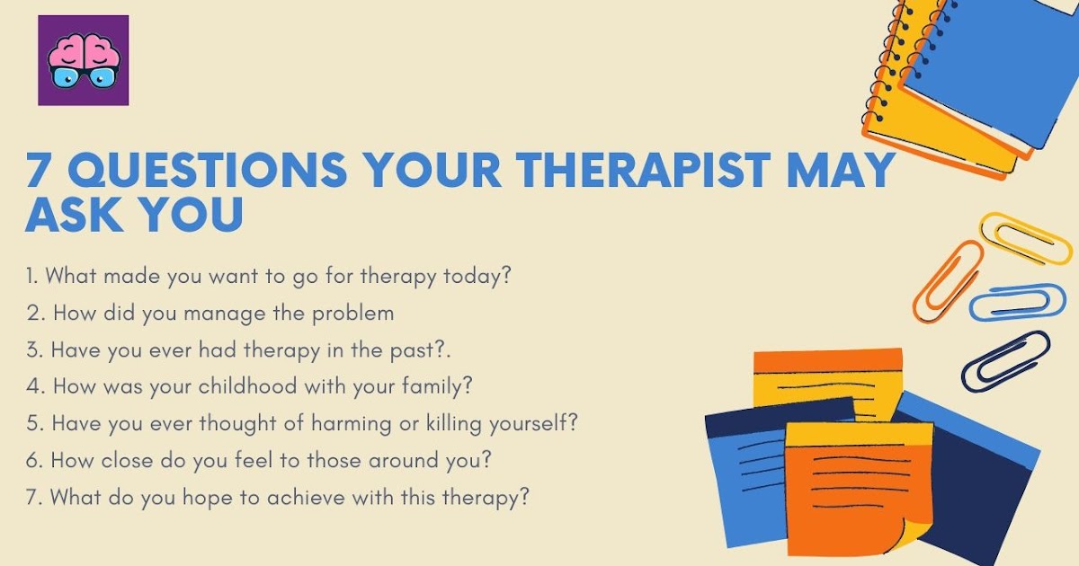 7 questions your therapist will probably ask you during your first session