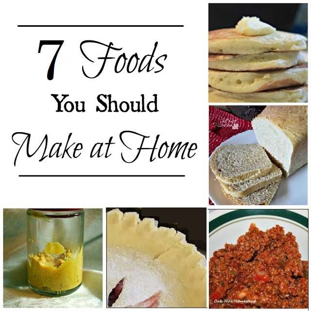 7 Foods You Should Make at Home - Oak Hill Homestead