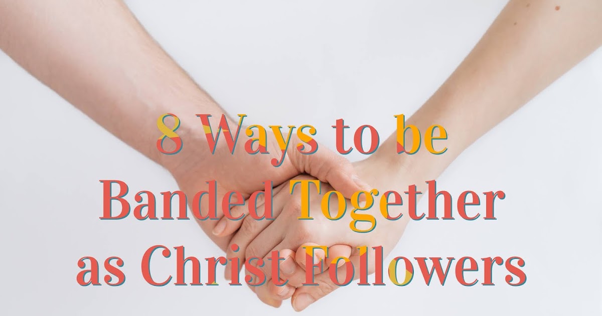 Abundant Family Living: 8 Ways to be Banded Together as Christ ...