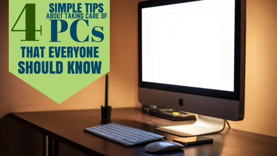 4 Simple Tips about taking care of PCs that everyone should know ...