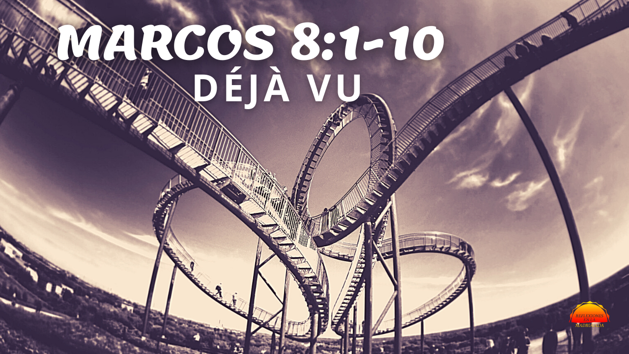 Marcos 8:1-10 - Déjà Vu