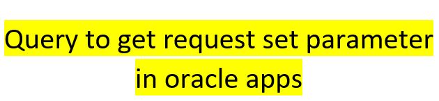 Oracle Application's Blog: Query to get request set parameter in oracle ...