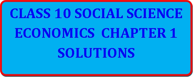 Class 10 Economics Chapter 1 QUESTIONS ANSWERS class-10-economics-chapter-1-questions-answers
