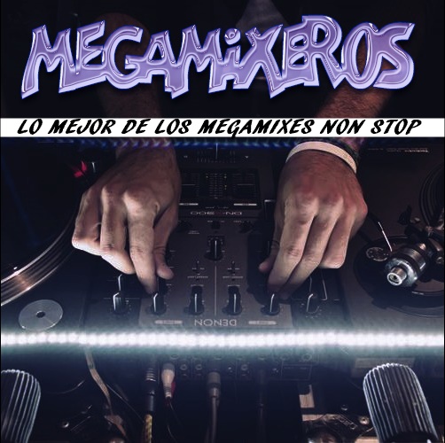 MIXES Y MEGAMIXES: MEGAMIXEROS