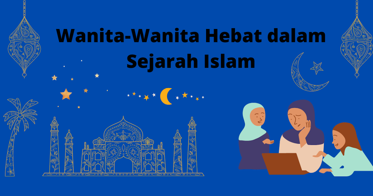 Goresan Pena Bunda: Wanita-Wanita Hebat dalam Sejarah Islam (Bagian 1) Goresan Pena Bunda: Wanita-Wanita Hebat dalam Sejarah Islam (Bagian 1)