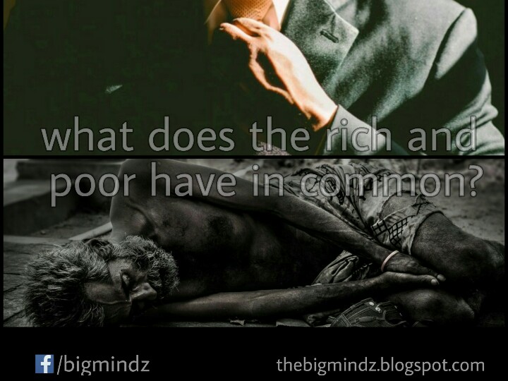 The Big Mindz: 7 things the rich and the poor have in common?