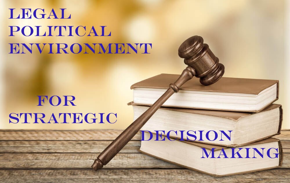 Legal-political environment do strategic decision-makers need to examine