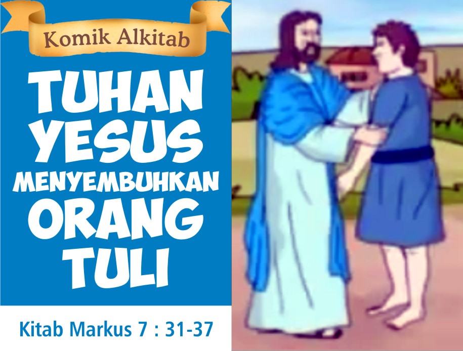 Komik Alkitab Anak: Tuhan Yesus Menyembuhkan Orang Tuli Komik Alkitab Anak: Tuhan Yesus Menyembuhkan Orang Tuli