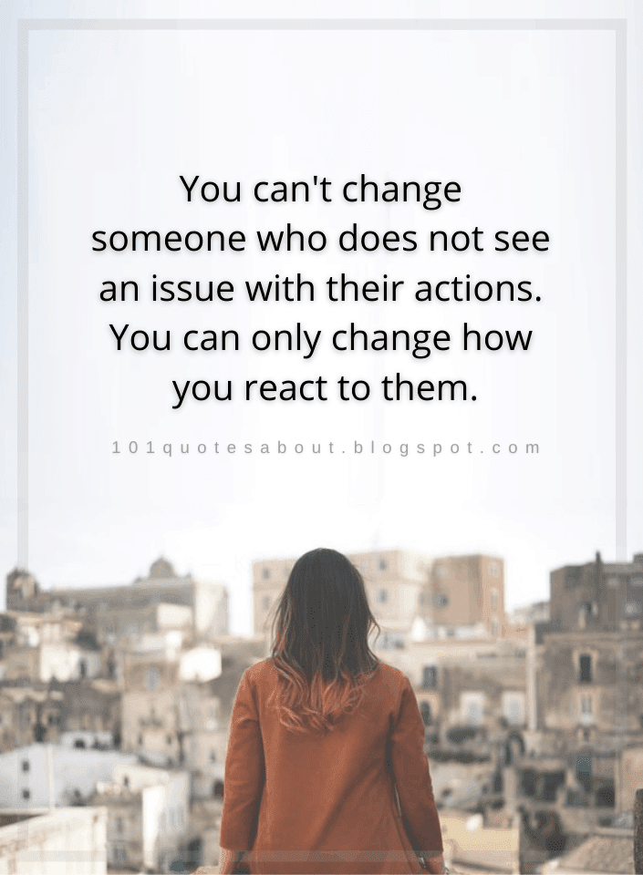 You can't change someone who does not see an issue with their actions ...