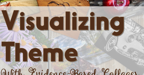Visualizing Theme with Evidence-Based Collages - The Literary Maven