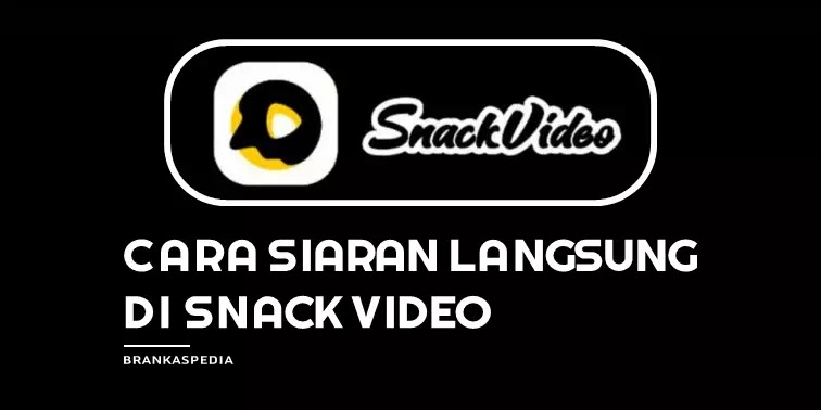 Cara Siaran Langsung di Snack Video (Live Streaming) - Brankaspedia - Blog tutorial dan tips