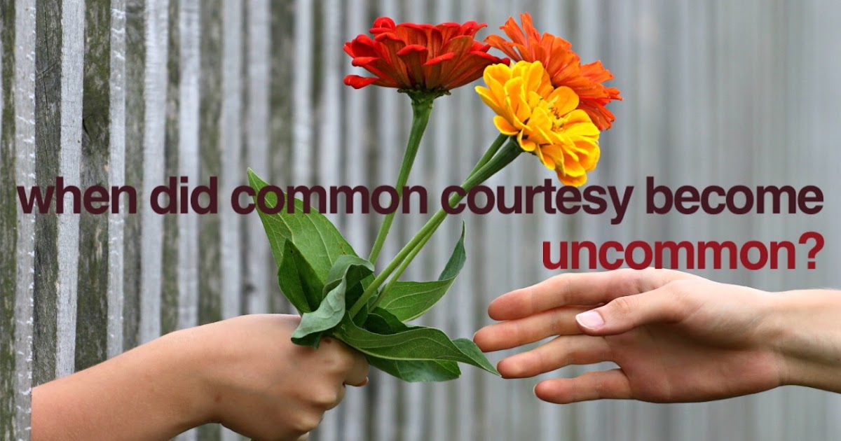 When Did Common Courtesy Become Uncommon?