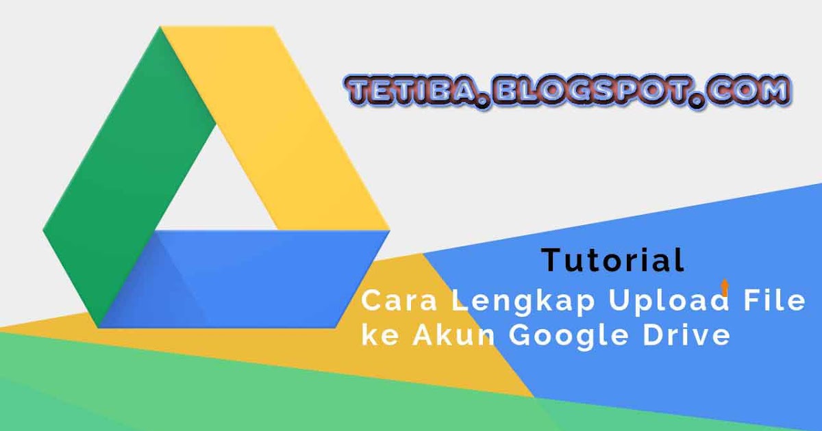 Tutorial Lengkap: Cara Upload File ke Akun Google Drive - Heboh WOW