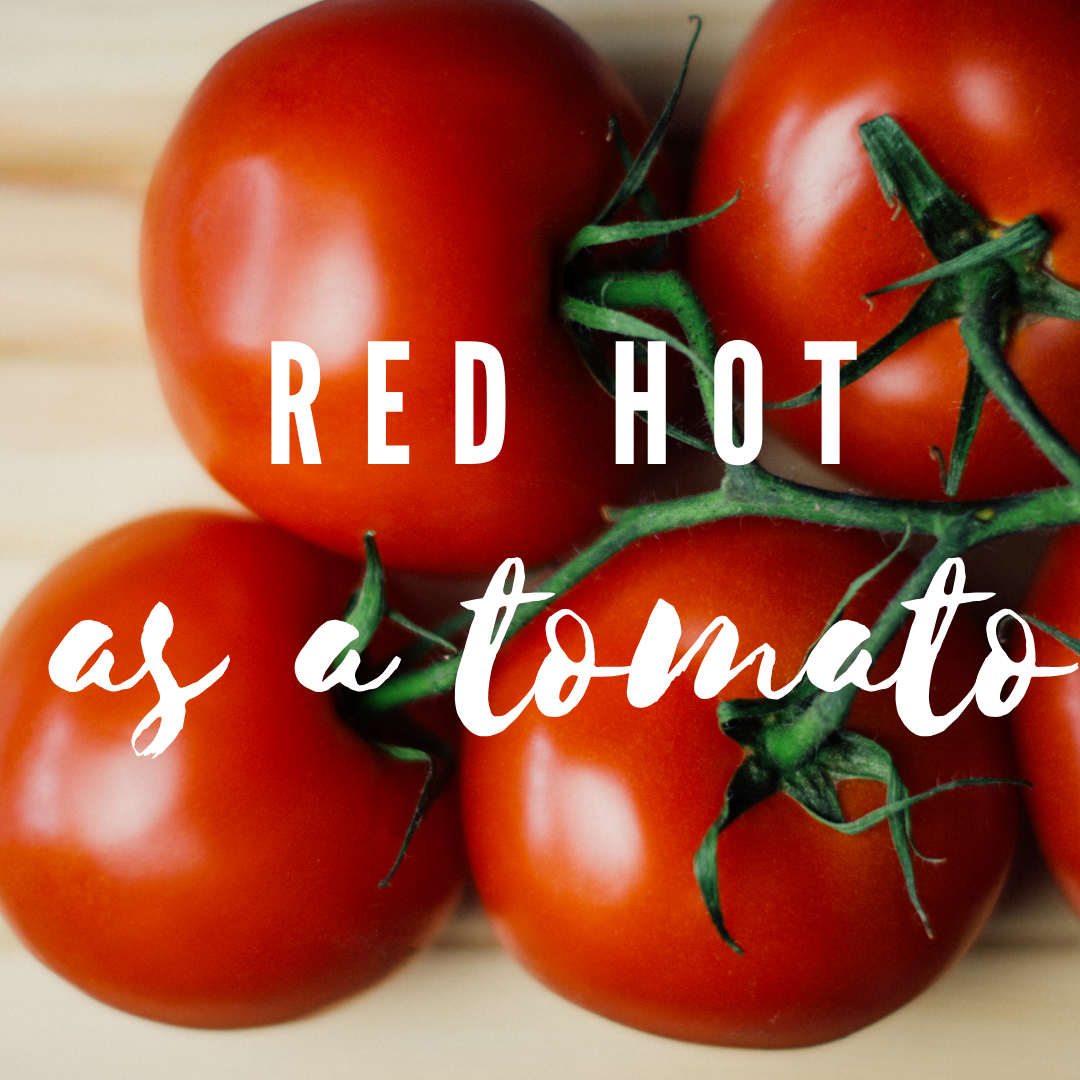 Red Hot as a Tomato