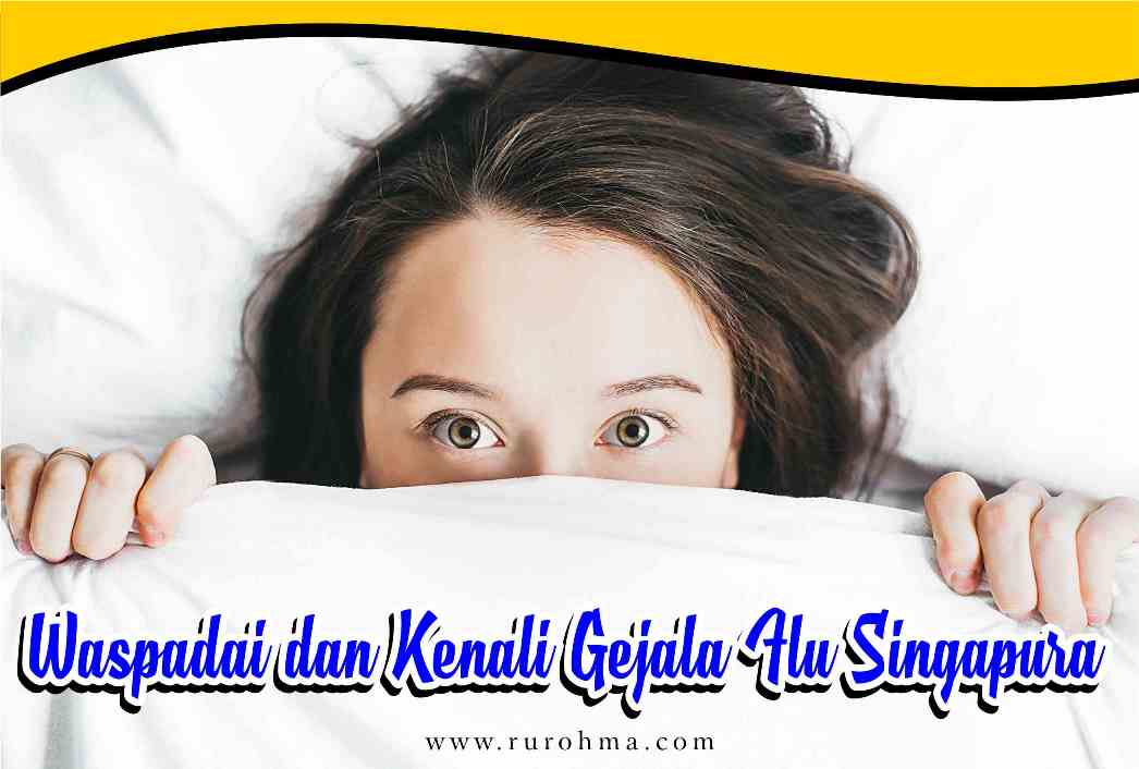 Waspadai dan Kenali Gejala Flu Singapura Waspadai dan Kenali Gejala Flu Singapura
