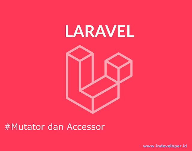 Cara Menggunakan Eloquent Mutator Dan Accessor Di Laravel