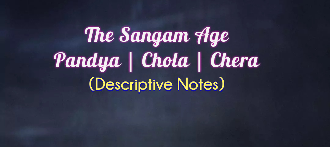 The Sangam Period | The Pandya | The Cholas | The Cheras