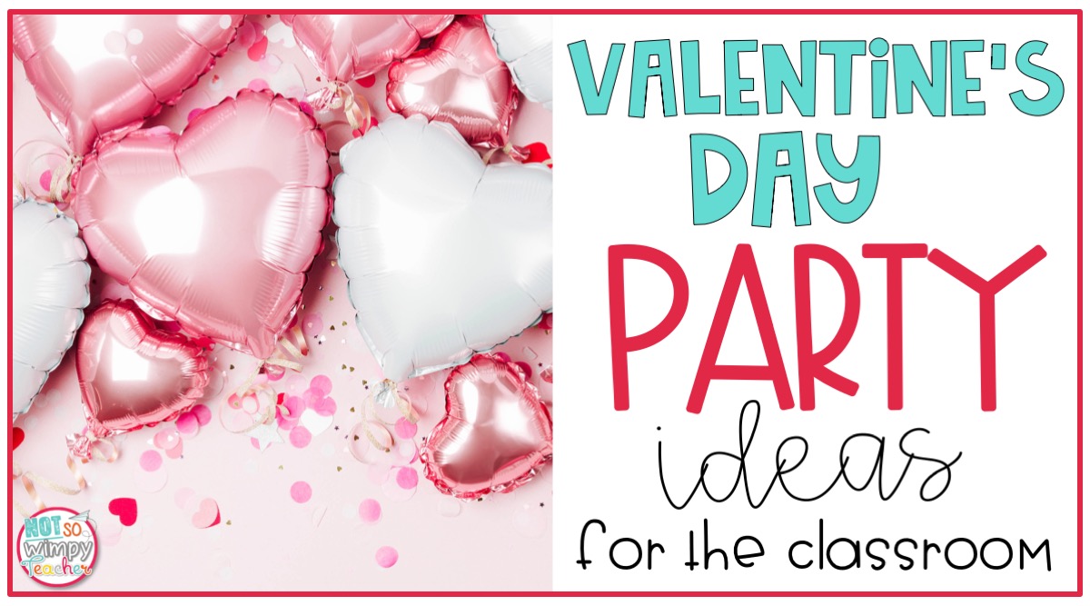 Valentine’s Day Classroom Party Ideas - Not So Wimpy Teacher