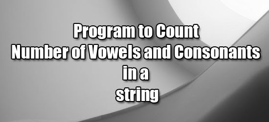 Program To Count Vowels And Consonants In A String ~ It Tutorials With