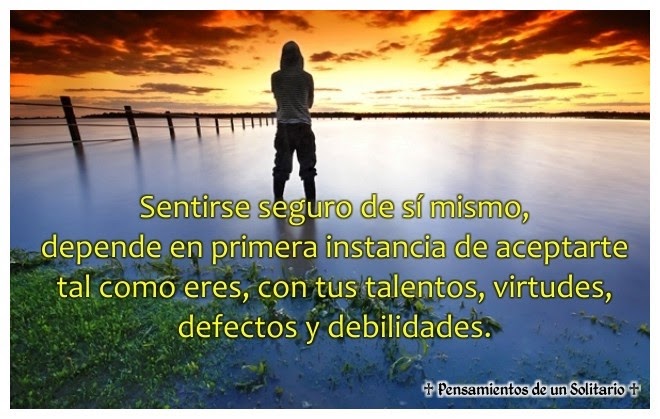 Pensamientos de un Solitario.: Sentirse seguro de sí mismo, depende en ...