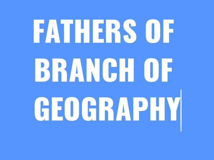 Father of branches of geography - Shiekshaa