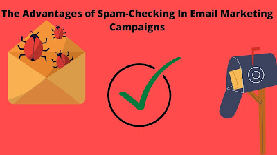 The Advantages of Spam-Checking In Email Marketing Campaigns