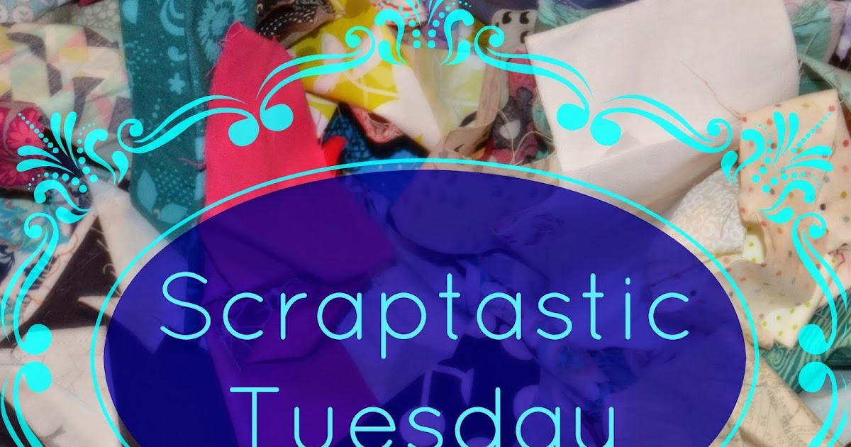 she can quilt: Scrappy Plans - Scraptastic Tuesday
