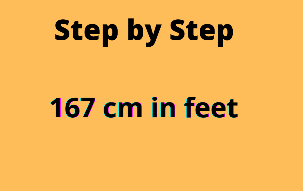 What Is 167 Cm In Feet Step By Step 