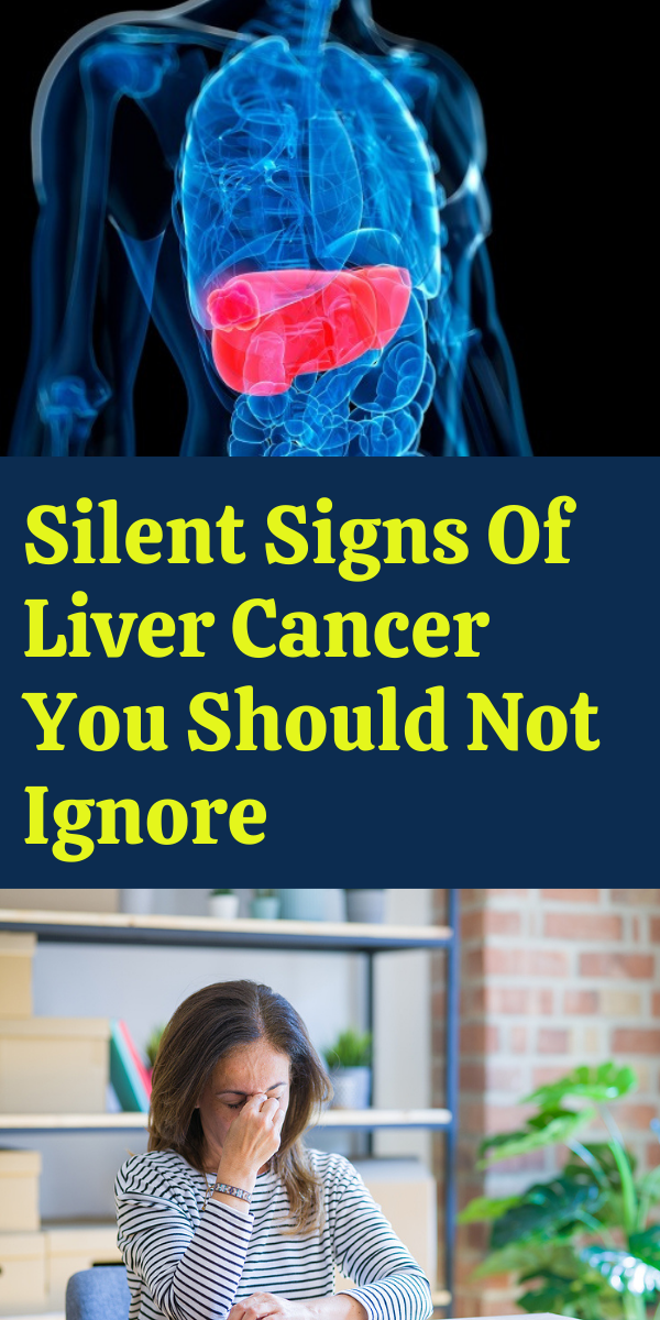 Silent Signs Of Liver Cancer You Should Not Ignore - Liver Cancer Early ...