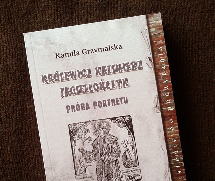 ZAPOMNIANA BIBLIOTEKA ........: „Królewicz Kazimierz Jagiellończyk”