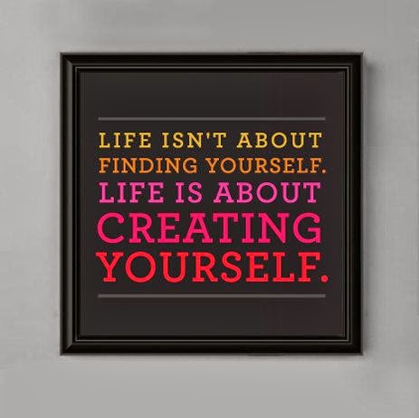 Positive Quotes For Life: Life is about creating yourself