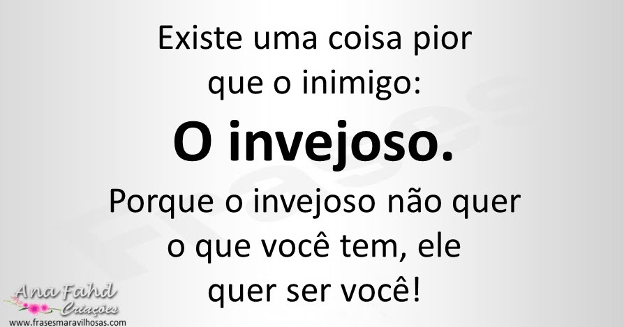 FRASES MARAVILHOSAS: Os invejosos