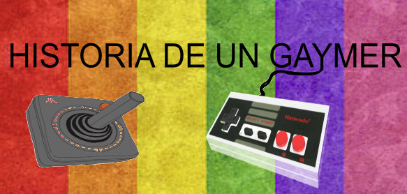 El Gaymer: SECCIÓN ESPECIAL: HISTORIA DE UN GAYMER