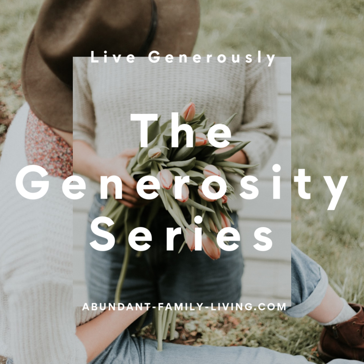 Abundant Family Living: Live Generously (Generosity Series)