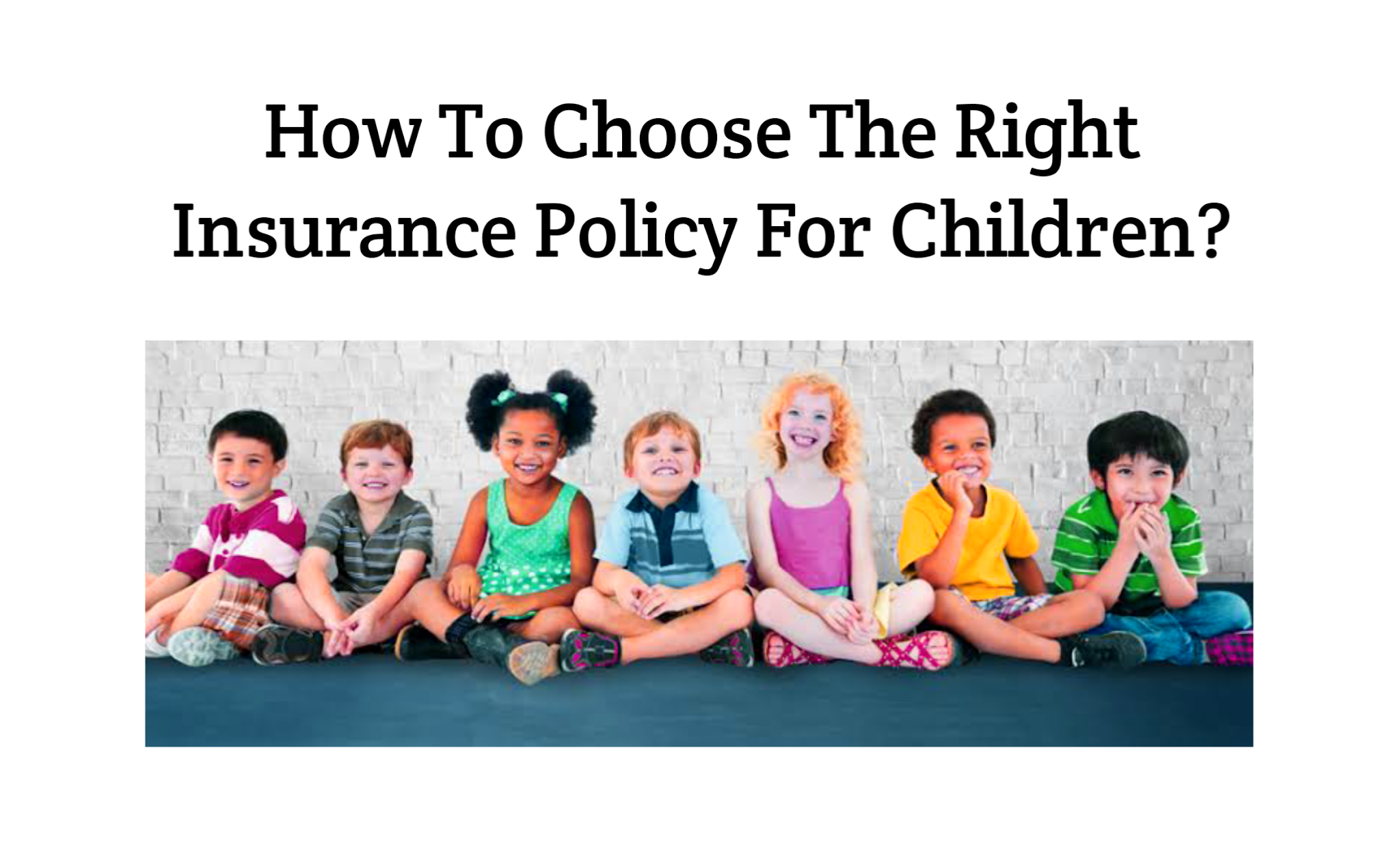 How To Choose The Right Insurance Policy For Children? Children ...