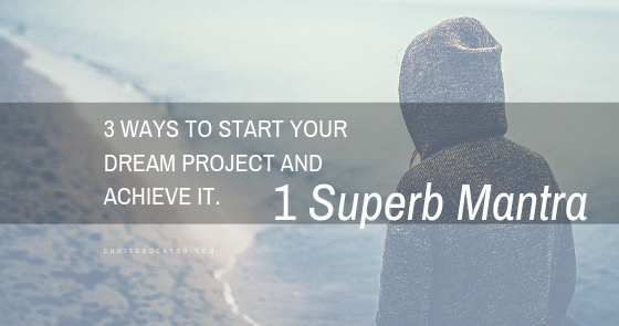 3 ways to Start your dream project and Achieve it. This 1 Superb Mantra ...