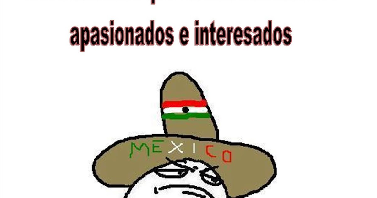 EducaMex: Memes la pasion y el interes.