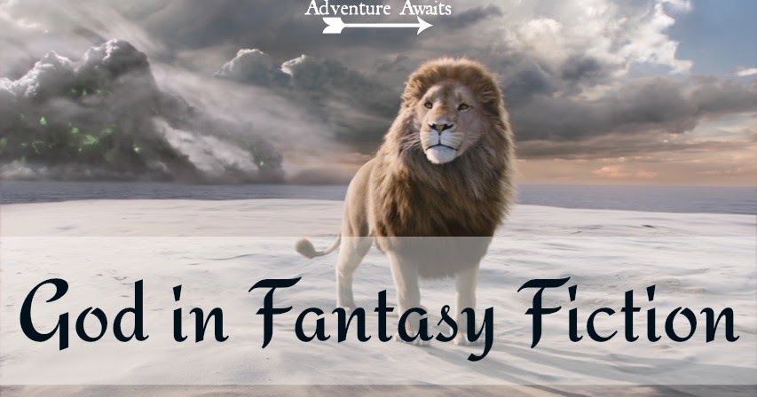 Adventure Awaits: God in Fantasy Fiction - To Be or Not to Be?